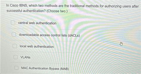 Solved In Cisco IBNS Which Two Methods Are The Traditional Chegg Com