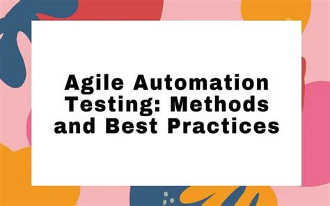 A Guide To Agile Automation Testing Methods And Best Practices You Make Apps We Make Them Better