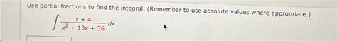 Solved Use Partial Fractions To Find The Integral Remember