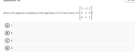 Solved What Is The Algebraic Multiplicity Of The Eigenvalue