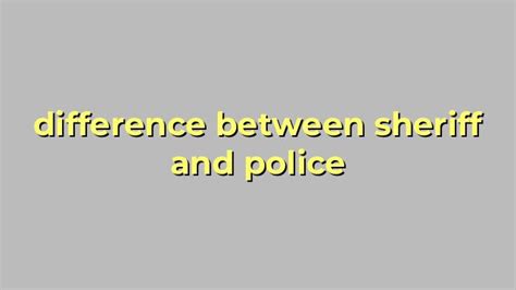 Difference Between Sheriff And Police Sinaumedia