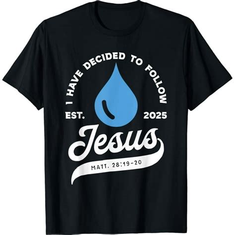 Have Decided To Follow Jesus Baptism Baptized Christian 2025 T Shirt