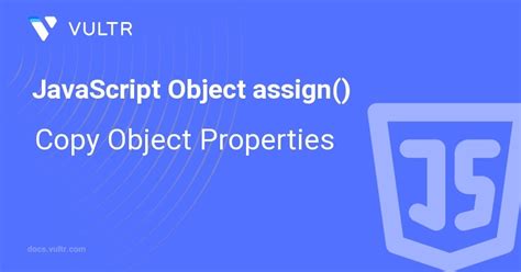 Javascript Object Assign Copy Object Properties Vultr Docs