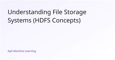 Understanding File Storage Systems Hdfs Concepts