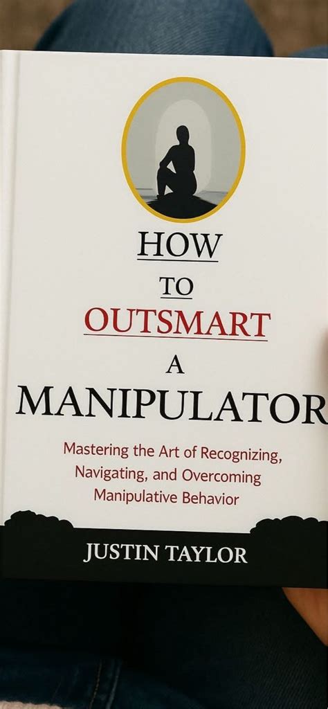 How To Outsmart A Manipulator By Justin Taylor Samia Anaam Posted On