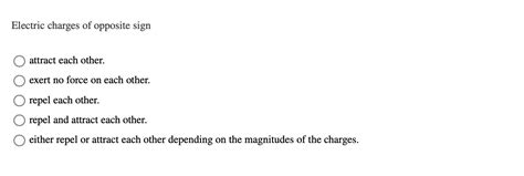 Solved Electric Charges Of Opposite Sign Attract Each Other Exert No