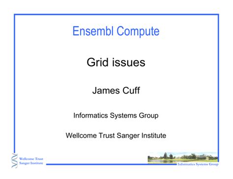 Ensembl Compute Grid Issues James Cuff Informatics Systems Group