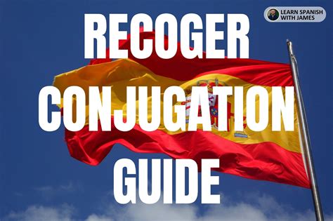 Recoger Conjugation Chart And Full Tense Guide Learn Spanish With James