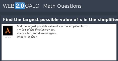 View Question Find The Largest Possible Value Of X In The Simplified Form