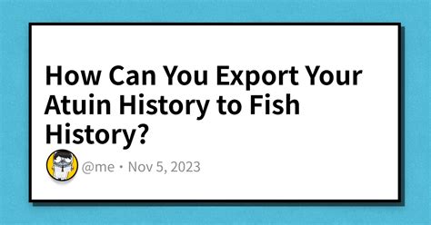 How Can You Export Your Atuin History To Fish History Haseeb Majid