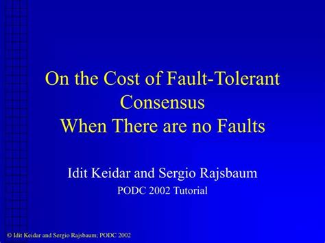 Ppt On The Cost Of Fault Tolerant Consensus When There Are No Faults