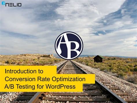 Introduction To Conversion Optimization Nelio Ab Testing For Wordpress Ppt