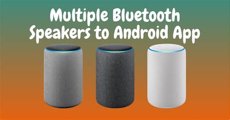 how to connect multiple bluetooth speakers to android app