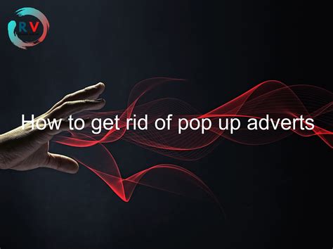 How To Get Rid Of Pop Up Adverts Updated RECHARGUE YOUR LIFE