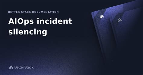 AIOps Incident Silencing Better Stack Documentation