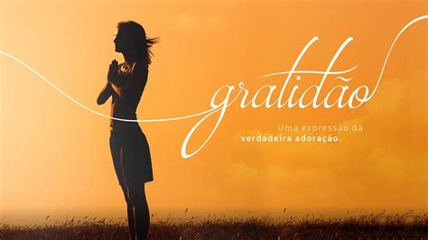 Seja Grato Pelo Que Deus Faz Por Nós é Hora De Agradecer A Ele Por