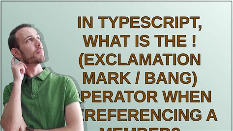 In Typescript What Is The Exclamation Mark Bang Operator When