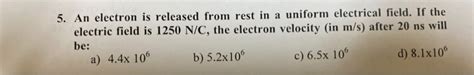 solved 5 an electron is released from rest in a uniform