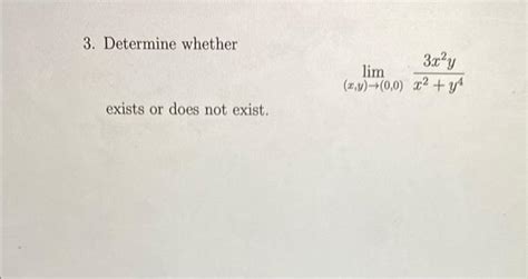 Solved 3 Determine Whether Lim X Y 0 0 X2 Y43x2y Exists Chegg