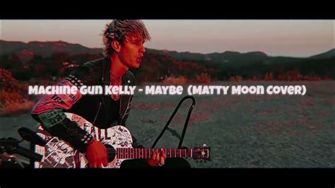 🎸machine Gun Kelly Maybe Acoustic 🎸 Matty Moon Cover Mgk Ft