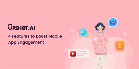 4 features to boost mobile app engagement upshot ai