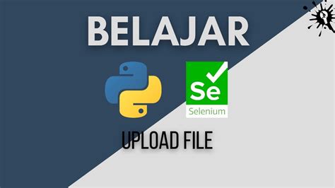 Upload File Belajar Selenium Python Bahasa Indonesia Youtube