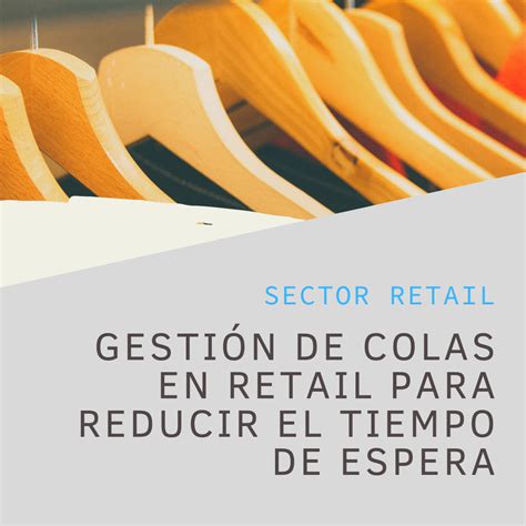 Gestión de colas en retail para reducir el tiempo de espera