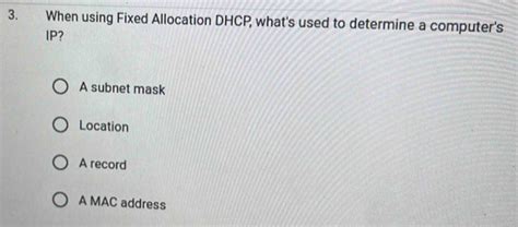 Solved When Using Fixed Allocation DHCP What S Used To Determine A