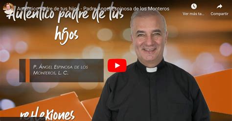 Auténtico padre de tus hijos Padre Ángel Espinosa de los Monteros