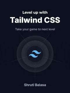 The Ultimate Guide To Tailwind CSS And Its Best Practices