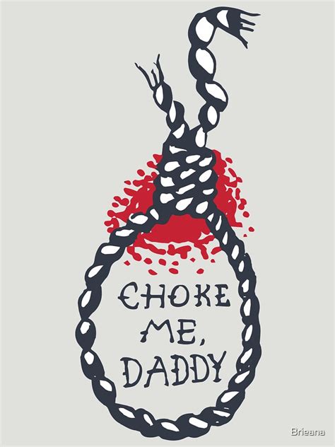 Choke Me Daddy T Shirt By Brieana Redbubble