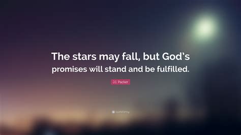 J I Packer Quote The Stars May Fall But Gods Promises Will Stand