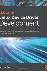 Open Library Mastering Linux Device Driver Development Write Custom Device Drivers To Support