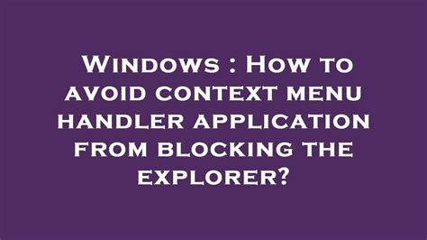 Windows How To Avoid Context Menu Handler Application From Blocking The Explorer YouTube