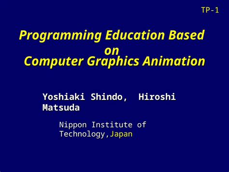 (PPT) TP-1 Programming Education Based on Computer Graphics Animation Yoshiaki Shindo, Hiroshi ...
