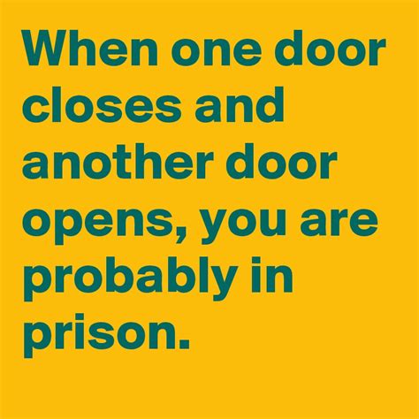 When One Door Closes And Another Door Opens You Are Probably In Prison