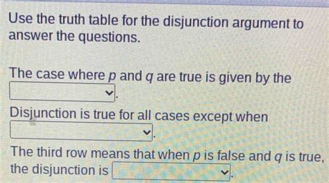 Solved Use The Truth Table For The Disjunction Argument To Answer The Questions The Case Where