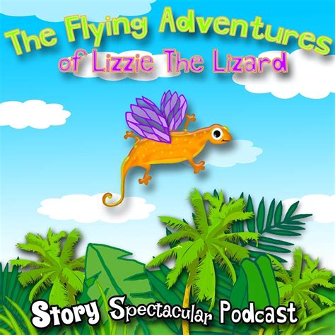 The Flying Adventures Of Lizzie The Lizard Story Spectacular Lyssna