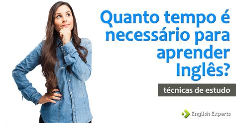 Quanto Tempo é Necessário Para Aprender Inglês English Experts