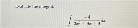Solved Evaluate The Integral ∫﻿﻿ 42x2 9x 9dx