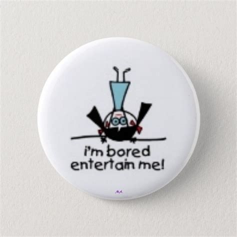 Im Bored Button Zazzle Im Bored Boring Entertaining