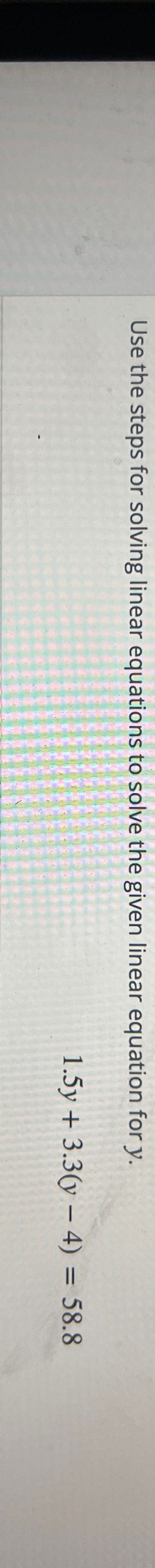 solved use the steps for solving linear equations to solve