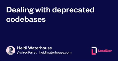 Dealing With Deprecated Codebases LeadDev