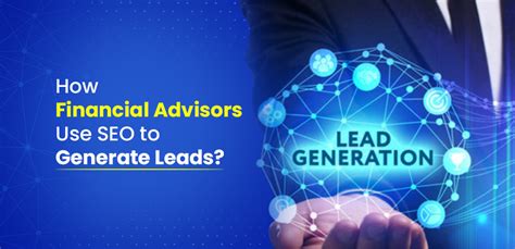 How Financial Advisors Use Seo To Generate Leads