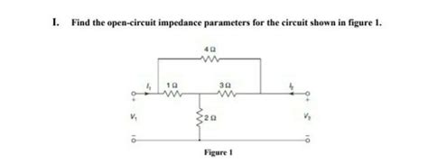 Solved 1 Find The Open Circuit Impedance Parameters For The