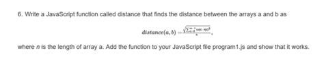 Solved 6 Write A Javascript Function Called Distance That