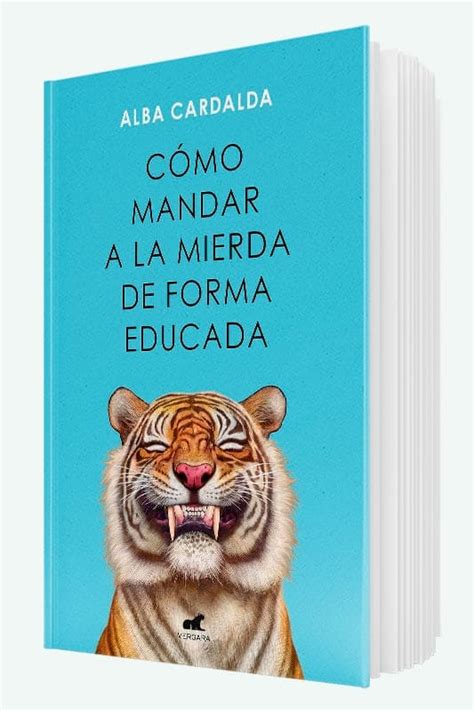 Cómo Mandar A La Mierda De Forma Educada De Alba Cardalda