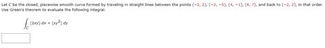 Solved Let C Be The Closed Piecewise Smooth Curve Formed By Chegg