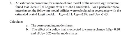 Solved 3 An Estimation Procedure For A Mode Choice Model Of Chegg