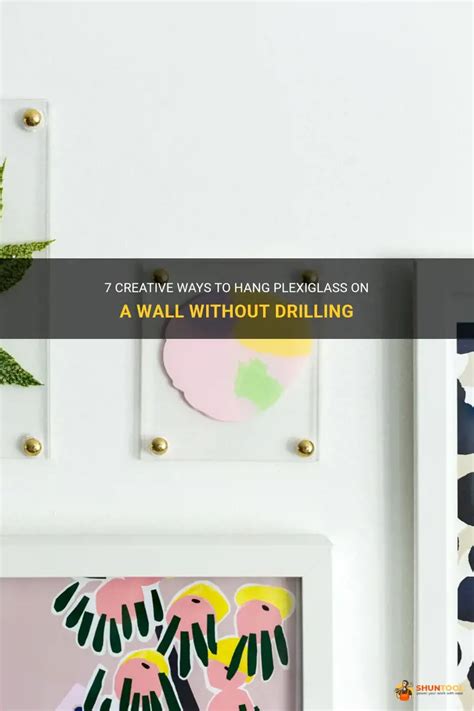 Creative Ways To Hang Plexiglass On A Wall Without Drilling ShunTool